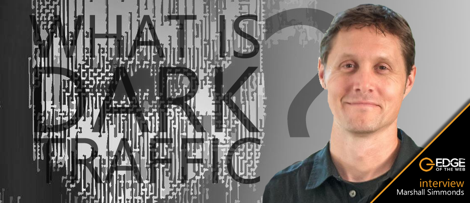PODCAST: What is Dark Traffic? – An Interview with Marshall Simmonds