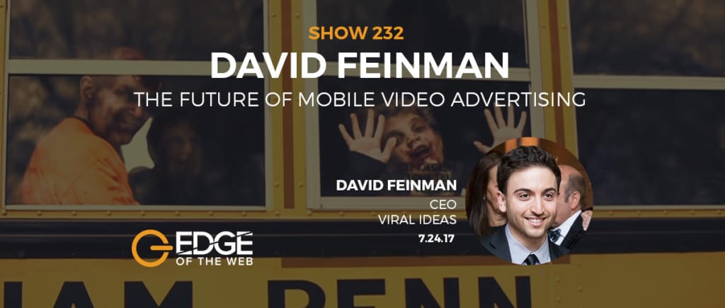 [PODCAST] EP 232: The Future of Mobile Video Advertising w/David Feinman